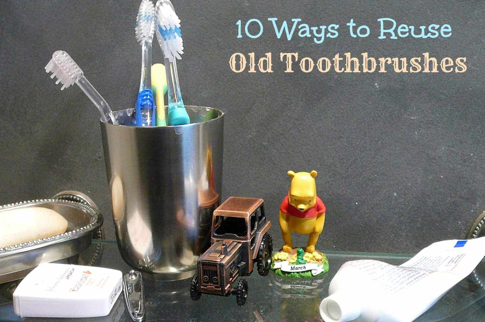 Creative Ways to Repurpose Old Toothbrushes - Turning the Clock Back