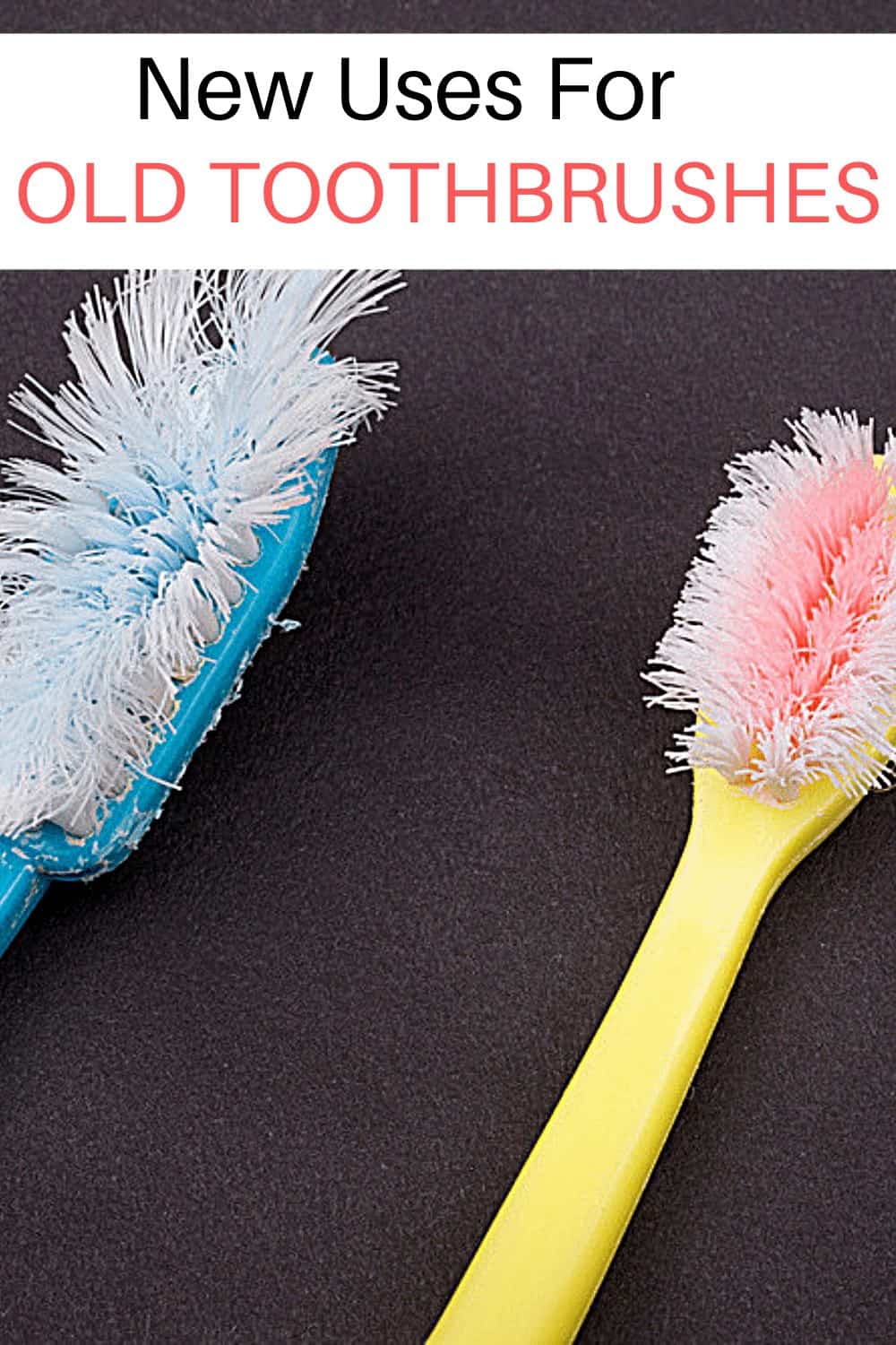 Creative Ways to Repurpose Old Toothbrushes - Turning the Clock Back